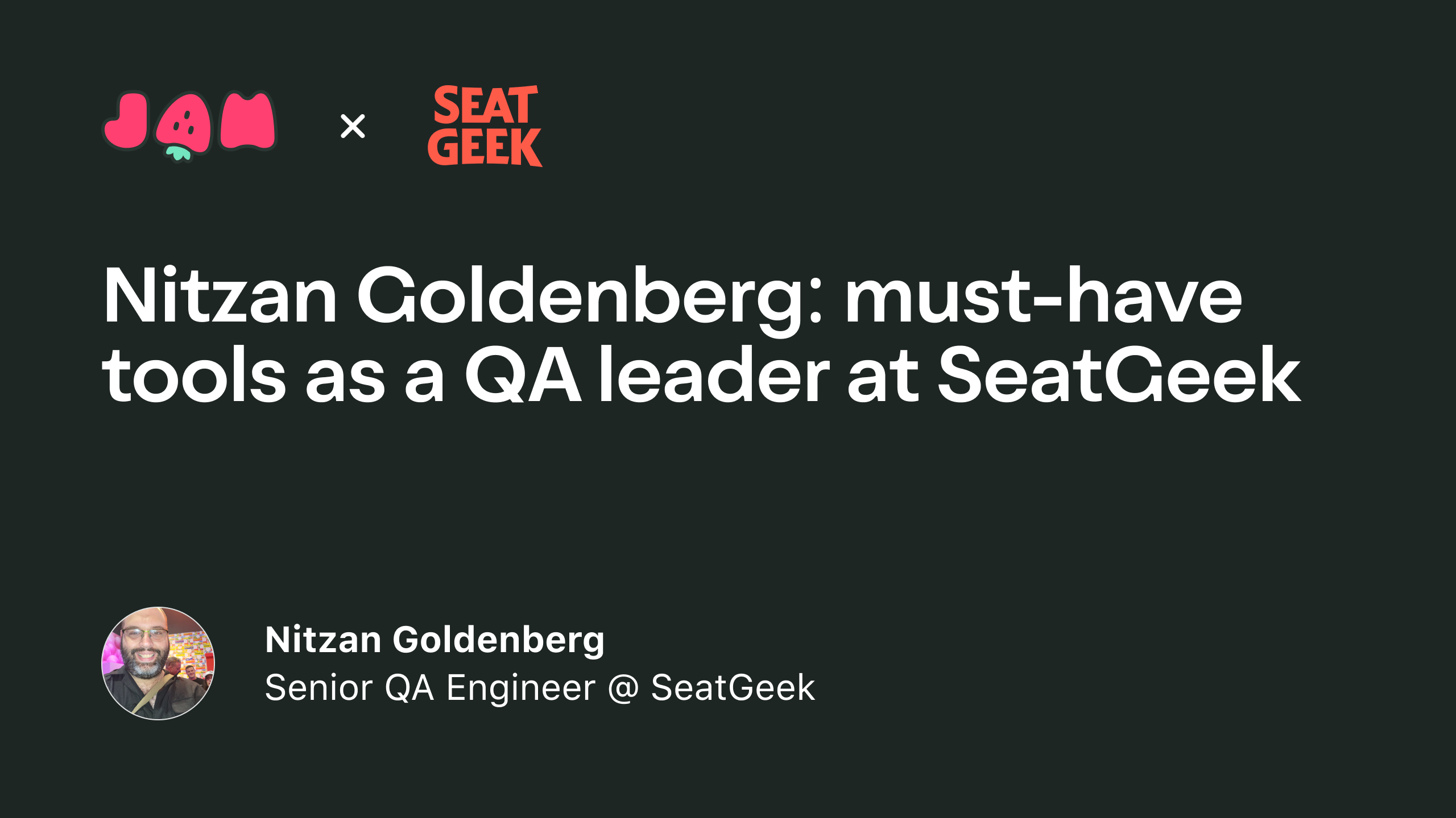 Q&A with Nitzan Goldenberg from SeatGeek on must-have tools as a QA leader